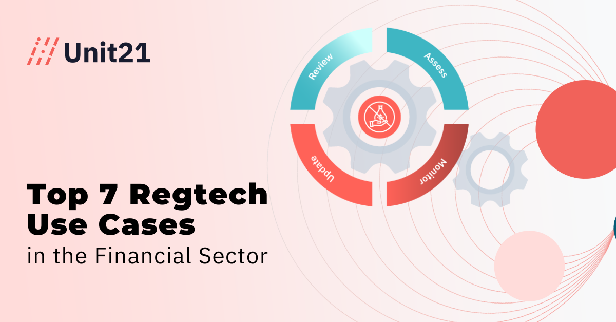 Top 7 Regtech Use Cases in the Financial Sector - Blog | Unit21